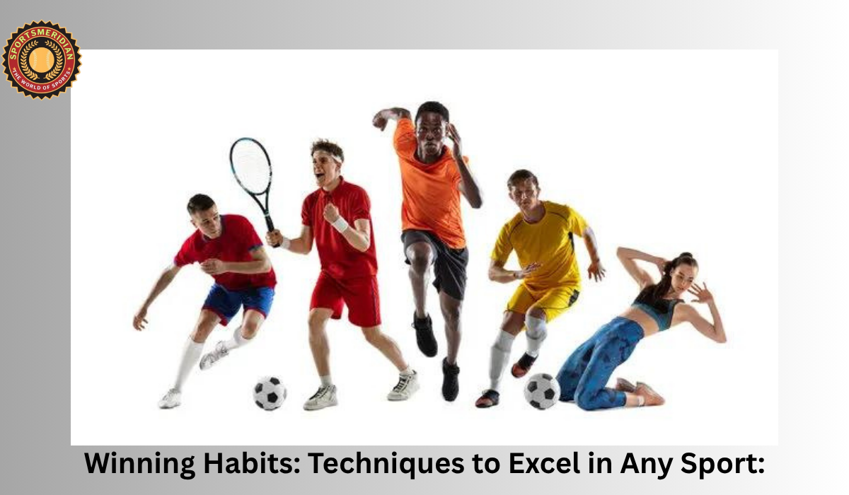 Winning Habits: Techniques to Excel in Any Sport: - Sports Meridian